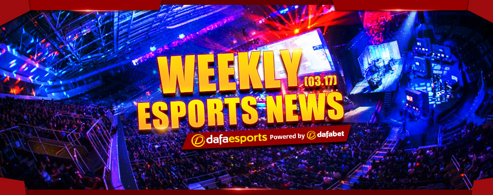 Weekly News Recap - March 17, 2017 - Dafa Esports