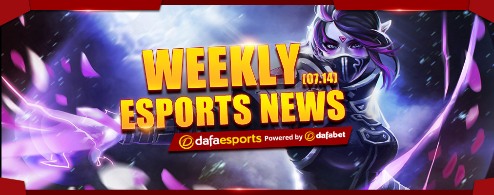 Weekly News Recap – July 14, 2017 - Dafa Esports